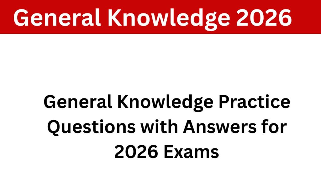 General Knowledge Practice Questions with Answers for 2026 Exams ...